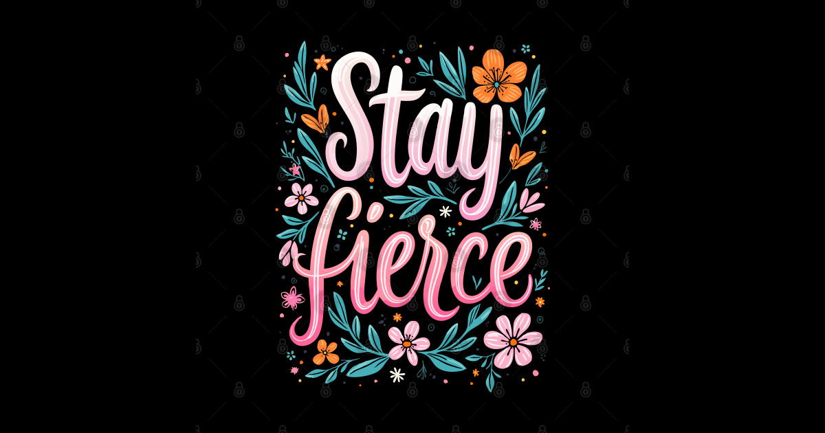 Stay Fierce Women Inspirational Motivational Quotes - Stay Fierce ...