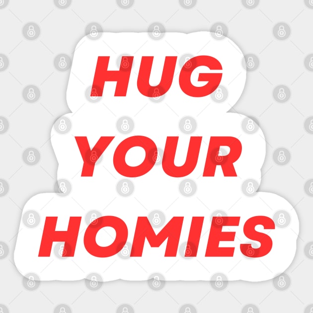 Hug Your Homies - Gen Z - Sticker | TeePublic