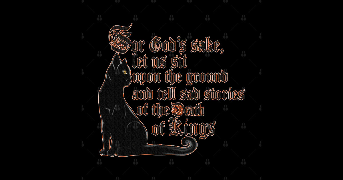 For God’s sake, let us sit upon the ground and tell sad stories of the ...