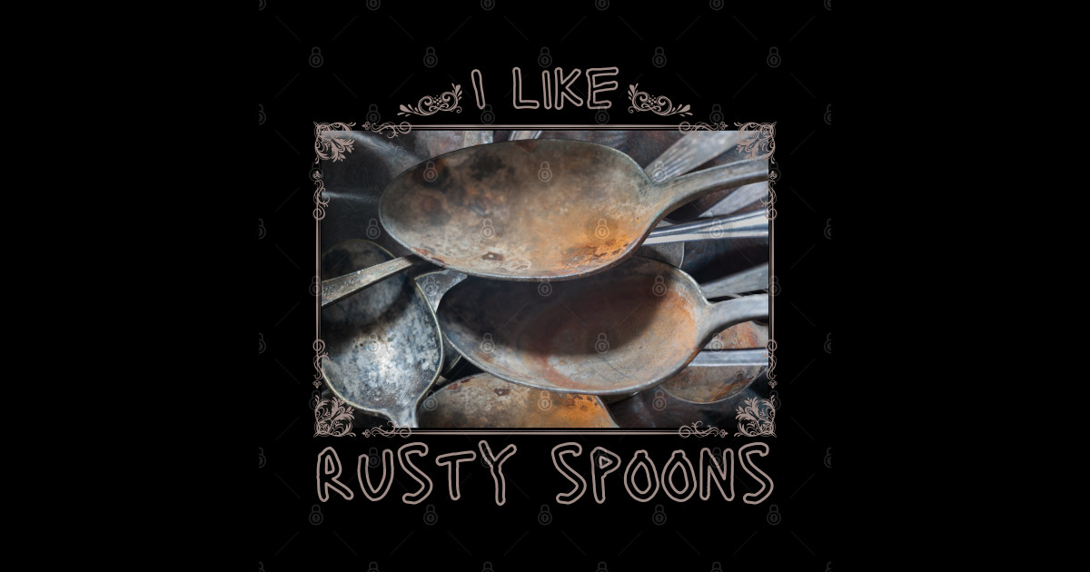 I like rusty spoons - Rusty Spoons - Sticker | TeePublic