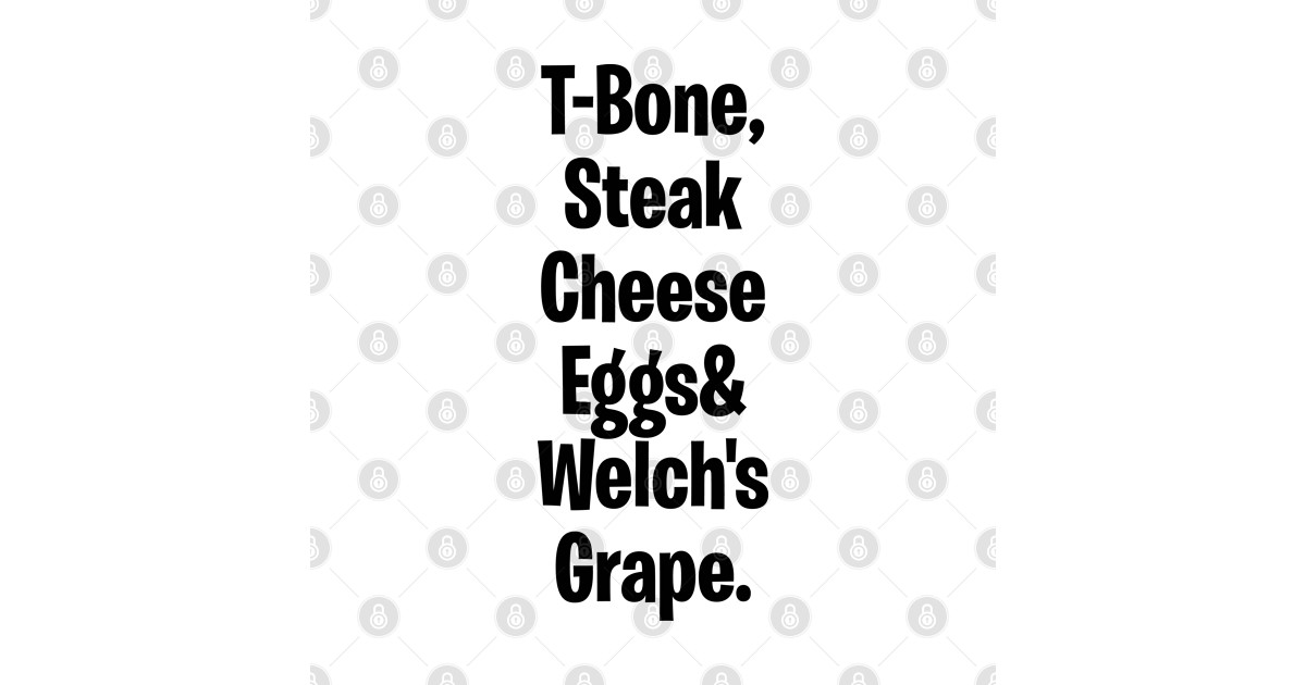 T-bone steak, Cheese Eggs& Welch's Grape - T Bone Steak Cheese Eggs Welchs Grape - T-Shirt ...