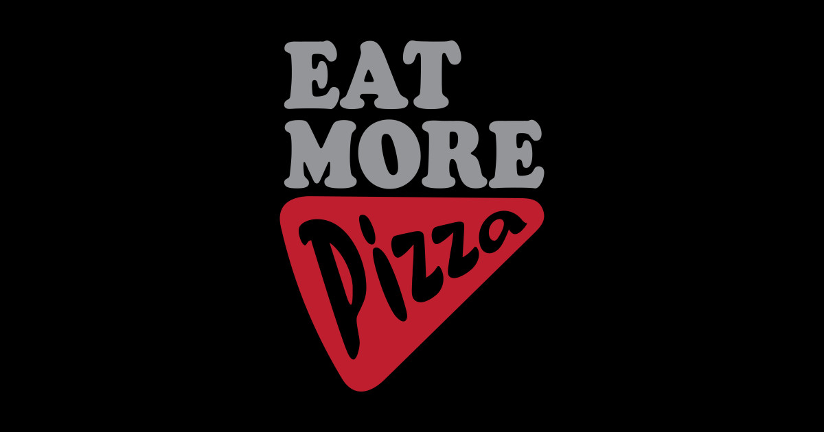 Eat More Pizza - Pizza - Sticker | TeePublic