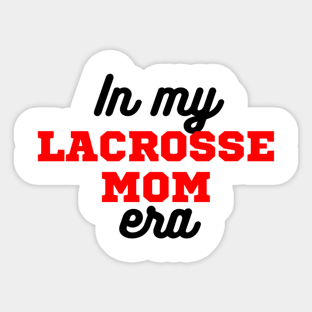 In My Lacrosse Mom Era - Lacrosse Mom - Sticker | TeePublic