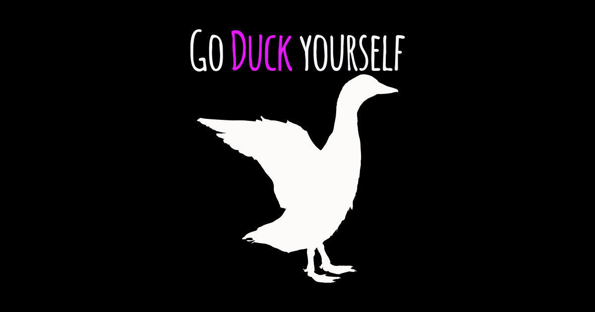 Go Duck Yourself - Ducks - Sticker | TeePublic