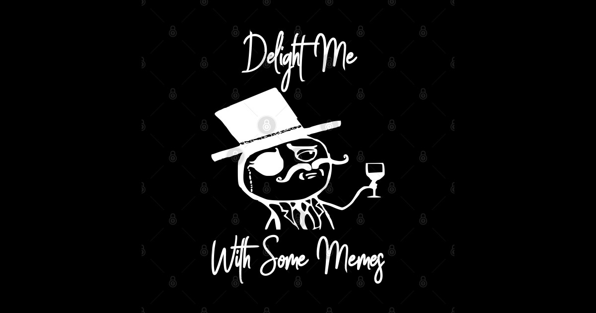 Like A Sir Meme Delight Meme With Some Memes - Meme - Sticker | TeePublic