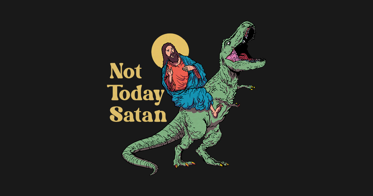 Meme Christ Not Today Satan Jesus Riding Dinosaur T Rex Funny for Men ...
