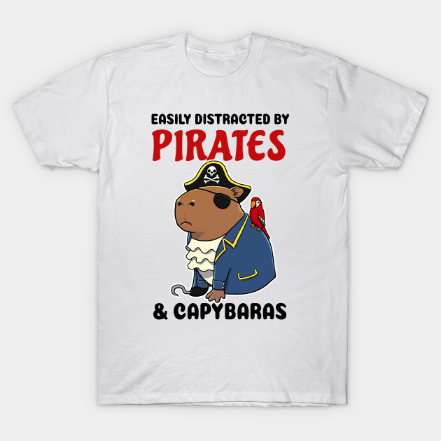 Easily Distracted by Pirates and Capybaras - Pirate Quote - T-Shirt ...