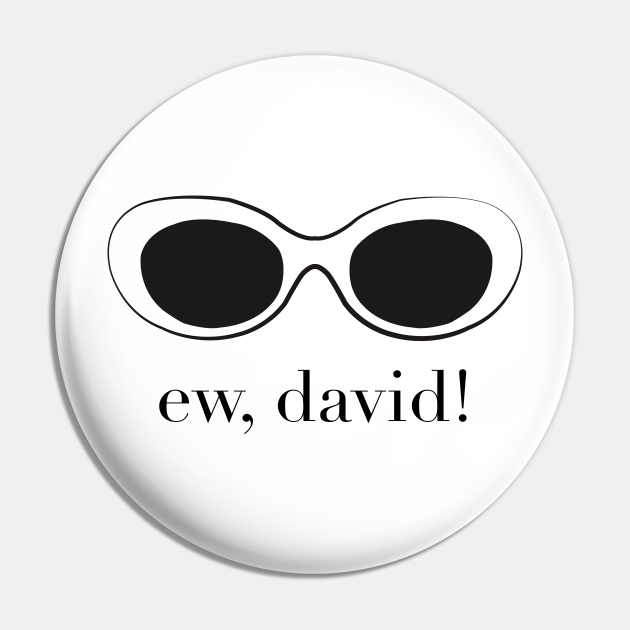 Ew, David - Ew David - Pin | TeePublic