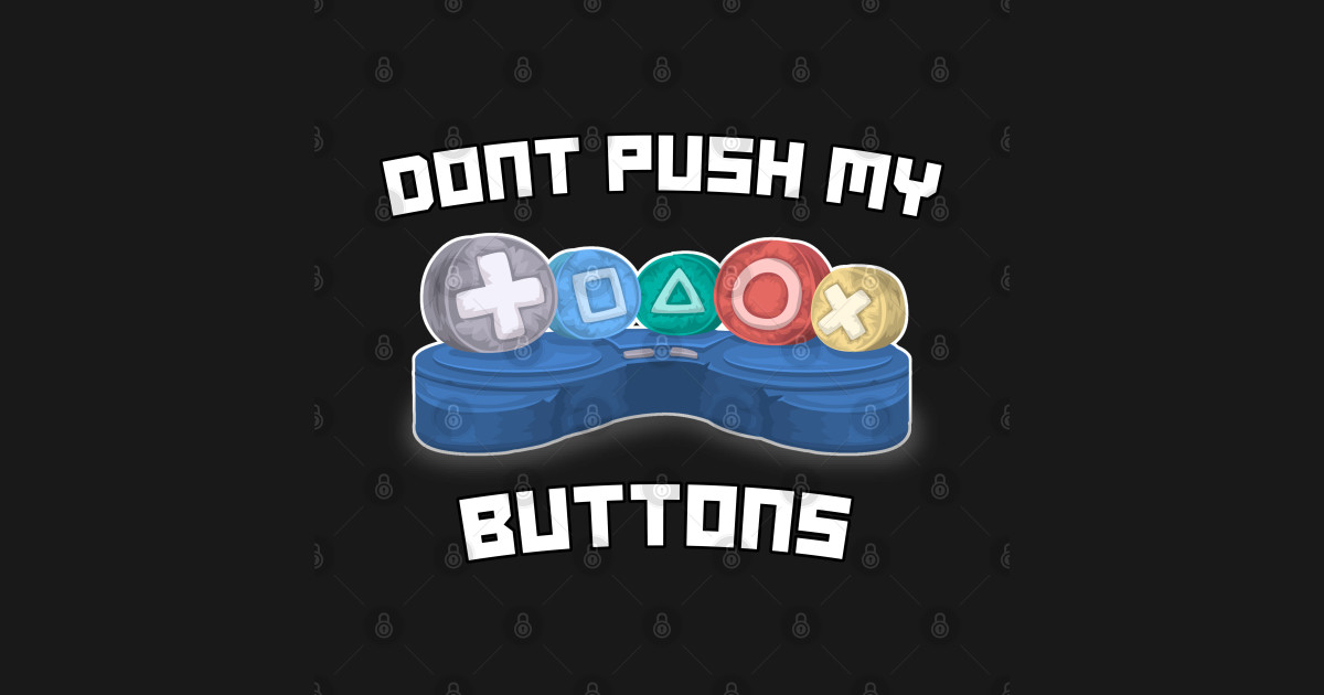 Don't Push My Buttons Video Gamer Gaming Love Games - Funny Gaming ...