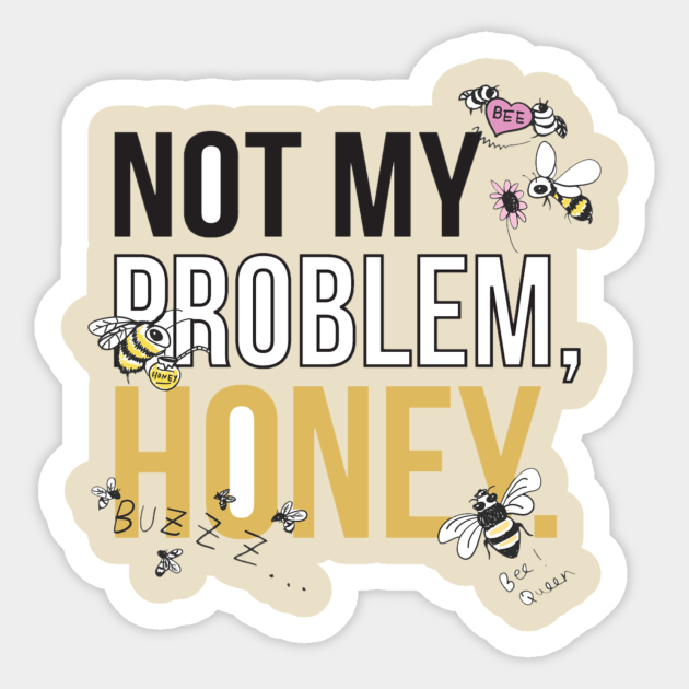 Not my problem - Best Selling - Sticker | TeePublic