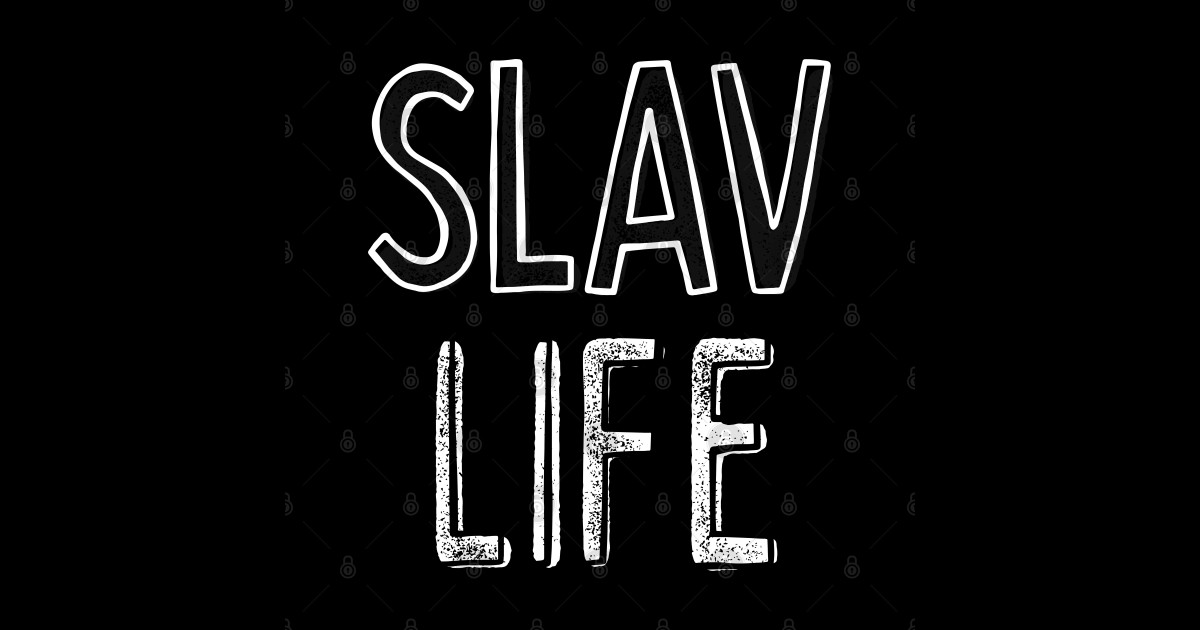 - Slav Life - Slav - T-Shirt | TeePublic