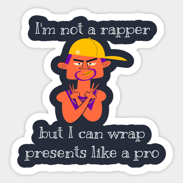 I'm not a rapper, but I can wrap presents like a pro - Im Not A Rapper ...