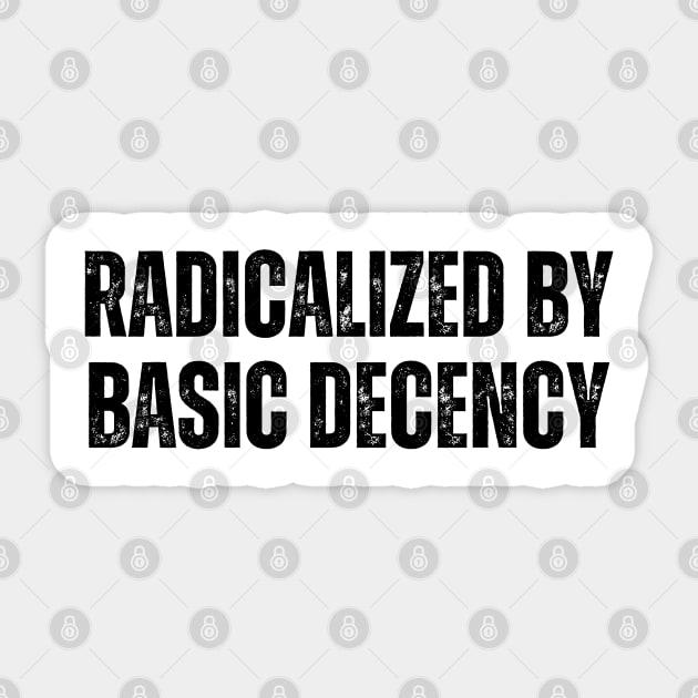 Radicalized By Basic Decency - Radicalized By Basic Decency - Sticker ...
