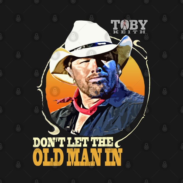 Dont Let The Old Man In Toby Keith Dont Let The Old Man In T Shirt