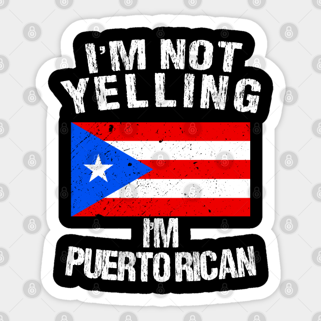 I'm Not Yelling I'm Puerto Rico - Puerto Rican Flag - Sticker | TeePublic