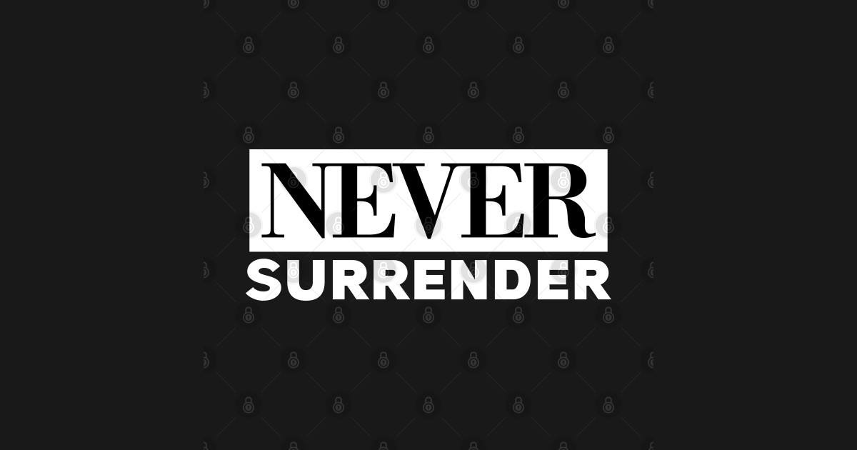 Never Surrender - Never Surrender - T-Shirt | TeePublic