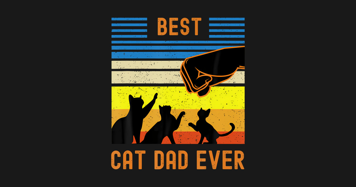 Best Cat Dad Ever Fist Bump For Fur Daddies - Cat Dad Ever - T-Shirt ...