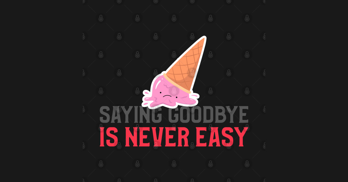 Saying goodbye is never easy - Goodbye - T-Shirt | TeePublic