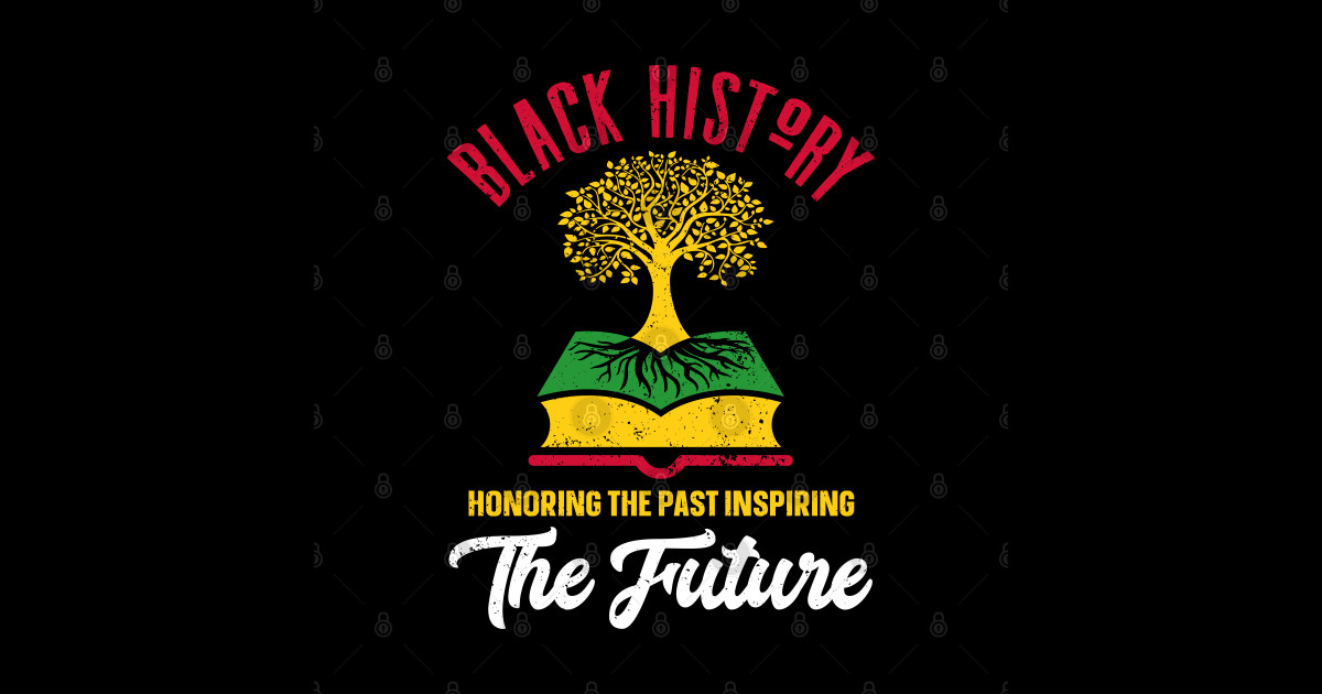 Honoring The Past Inspiring The Future Black History Month - Honoring ...