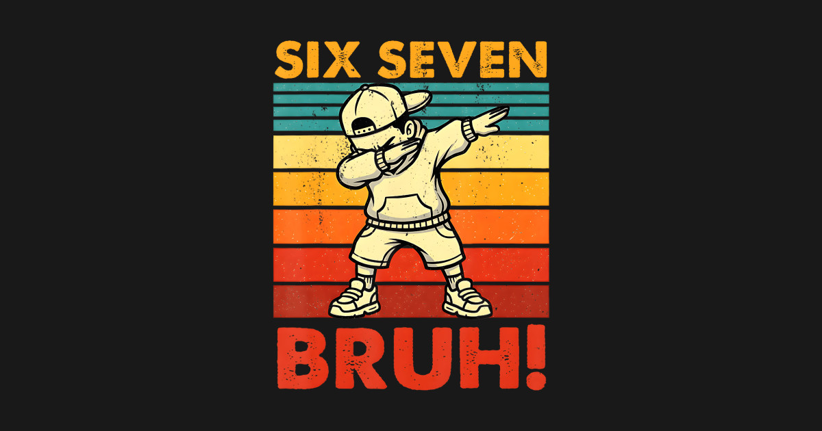 Six Seven Bruh Dabbing 67 Gen Alpha Slang - Funny Kid Meme - T-Shirt ...