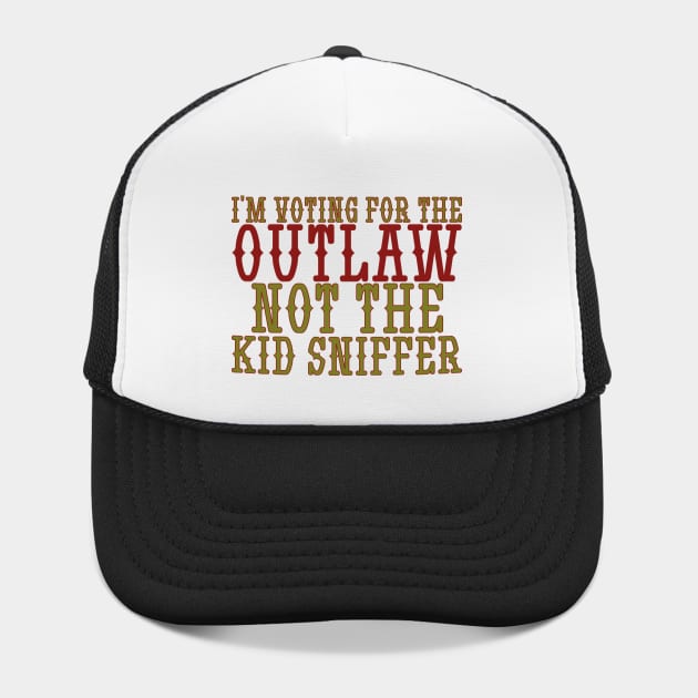 i'm voting for the outlaw not the kid sniffer - Im Voting For The ...
