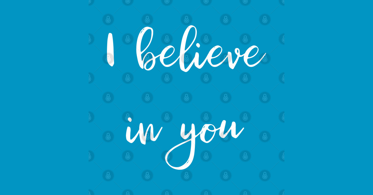 I Believe In You - Inspirational - Sticker | TeePublic