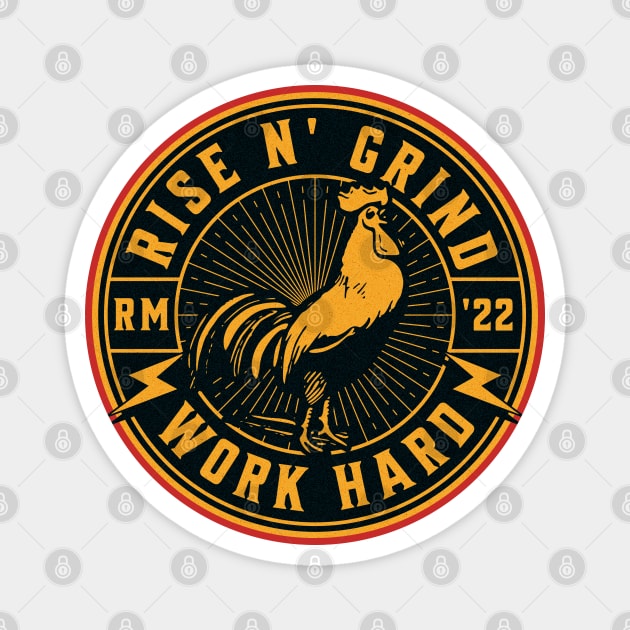 Rise N' Grind Work Hard - Rise And Grind - Magnet | TeePublic