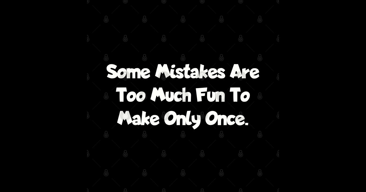 Some mistakes are too much fun to make only once. - Funnytee - Magnet ...