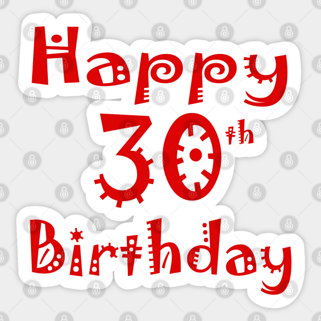 Happy 30th Birthday Thirty years Young - Happy Birthday - Sticker ...
