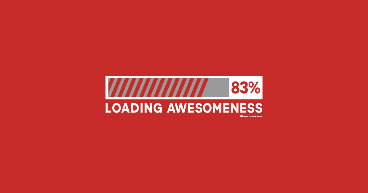 LOADING AWESOMENESS - Awesomeness - T-Shirt | TeePublic