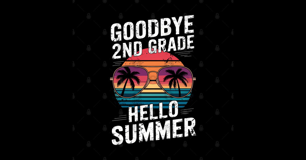 Goodbye 2nd Grade Hello Summer Sunglasses Last Day Of School - Goodbye ...