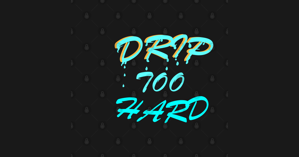 Drip Too Hard - Drip Too Hard - T-Shirt | TeePublic