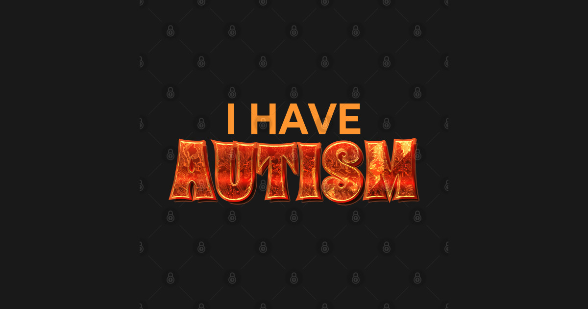 i have autism flame - I Have Autism - T-Shirt | TeePublic