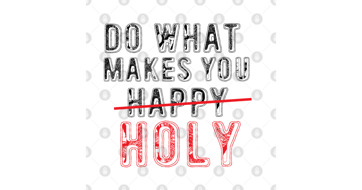 Do what makes you happy Holy - Do What Makes You Happy Holy - T-Shirt ...