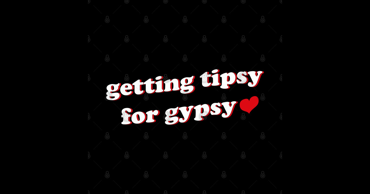 Getting Tipsy For Gypsy - Getting Tipsy For Gypsy - Sticker | TeePublic