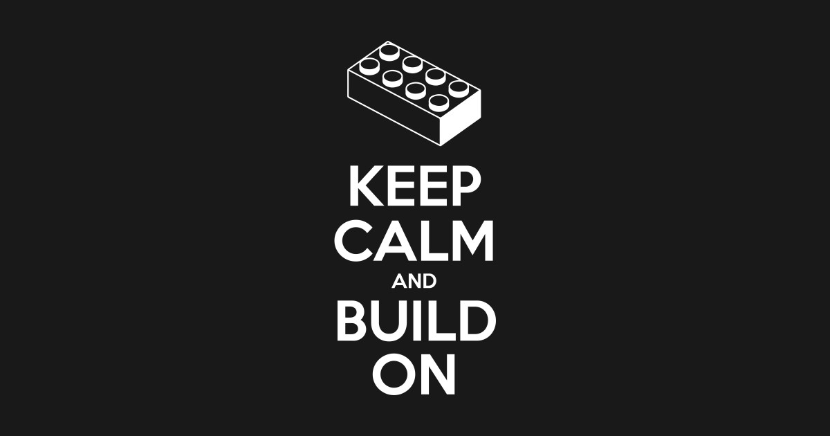 Keep Calm and Build On Lego - Lego - T-Shirt | TeePublic