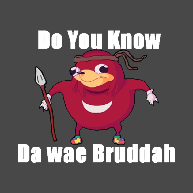 Do You Know Da wae? - Ugandan Knuckles Meme - T-Shirt | TeePublic
