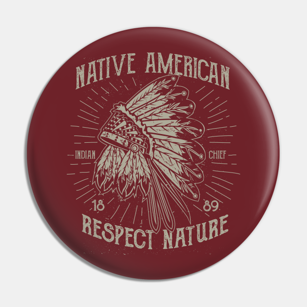Native American Respect Nature - Native American - Pin | TeePublic