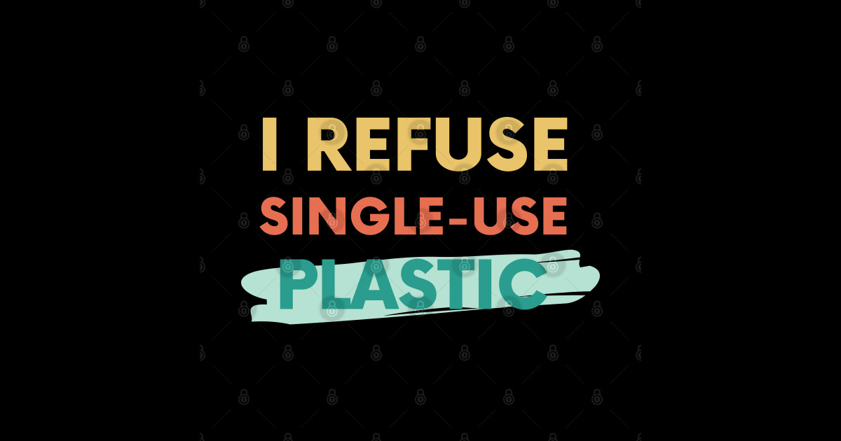 I refuse single-use plastic - Plastic Free - Magnet | TeePublic