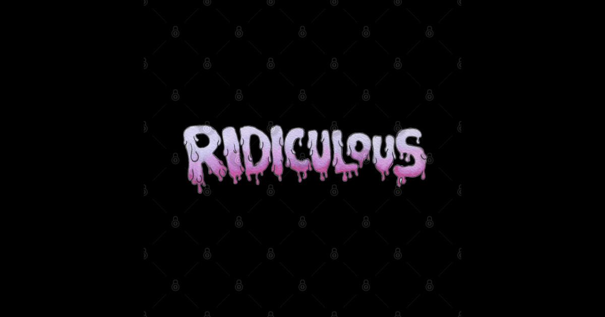 Ridiculous - Ridiculous - Sticker | TeePublic