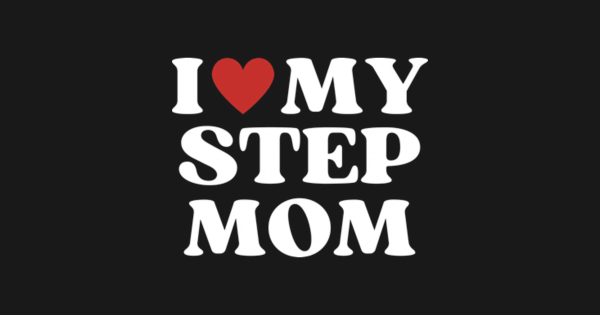 I Love My Step Mom I Love My Stepmom T Shirt Teepublic