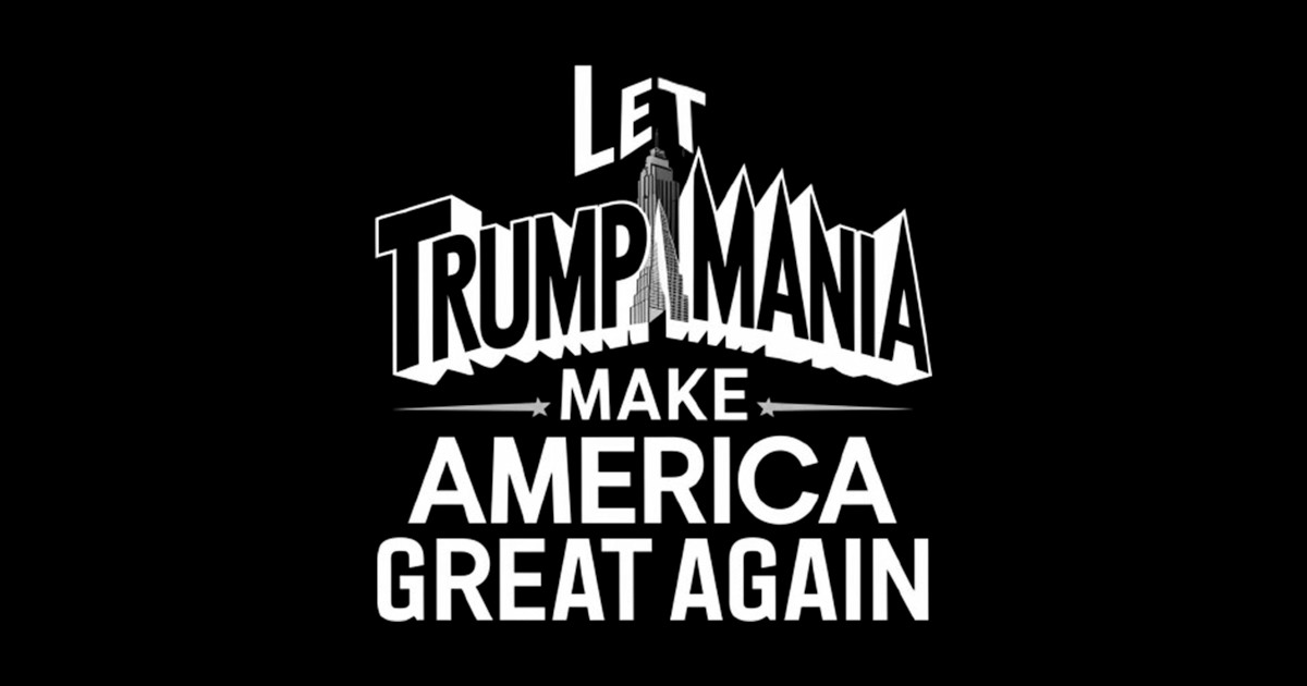 LET TRUMPAMANIA MAKE AMERICA GREAT AGAIN | TRUMP - Trumpamania ...