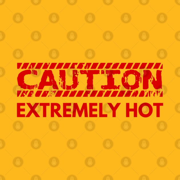 CAUTION EXTREMELY HOT - Caution Extremely Hot - T-Shirt | TeePublic