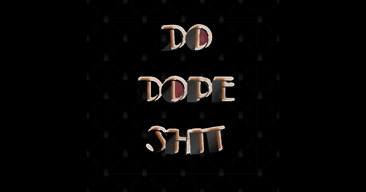 Do dope shit - Dope - T-Shirt | TeePublic