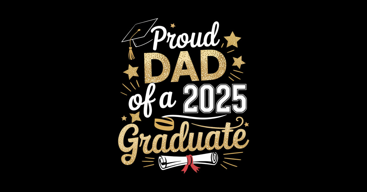Proud Dad of A 2025 Graduate Dad Graduation 2025 Father - 2025 Graduate ...