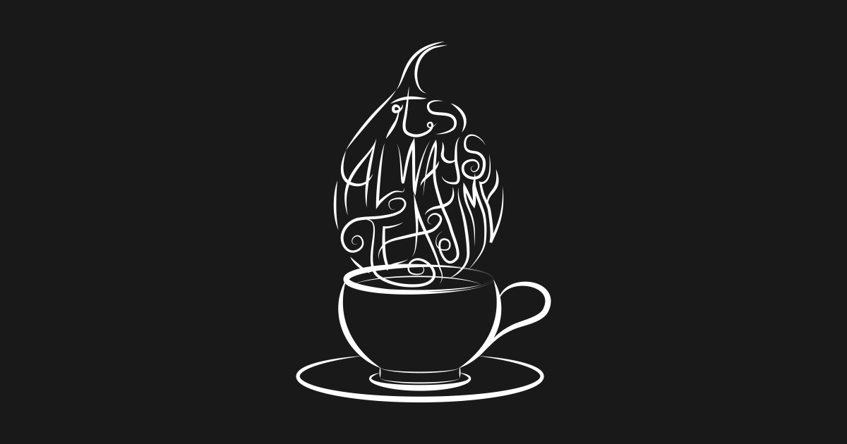 It's Always Tea Time (black background) - Tea Time - T-Shirt | TeePublic