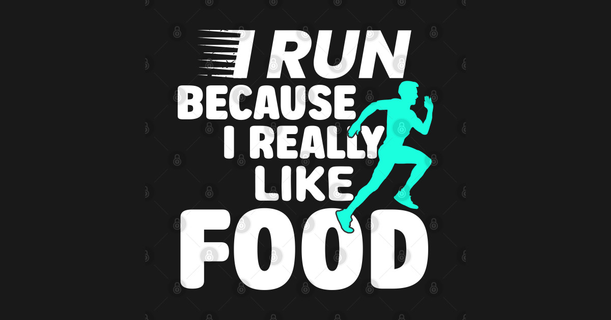 I Run Because I Really Like Food Funny Runner - Funny Food - T-Shirt ...
