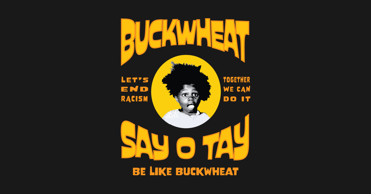 Buckwheat Say OTay - Buckwheat - T-Shirt | TeePublic