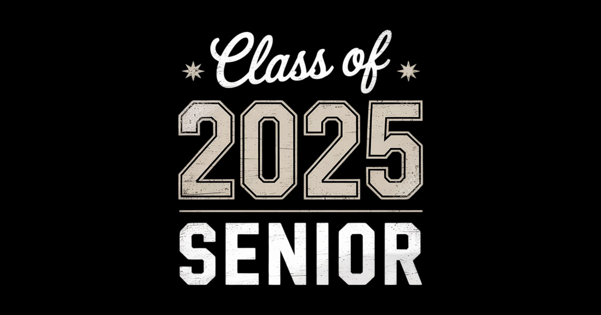 Class of 2025 Senior 2025 Graduation 2025 Back To School - Class Of ...