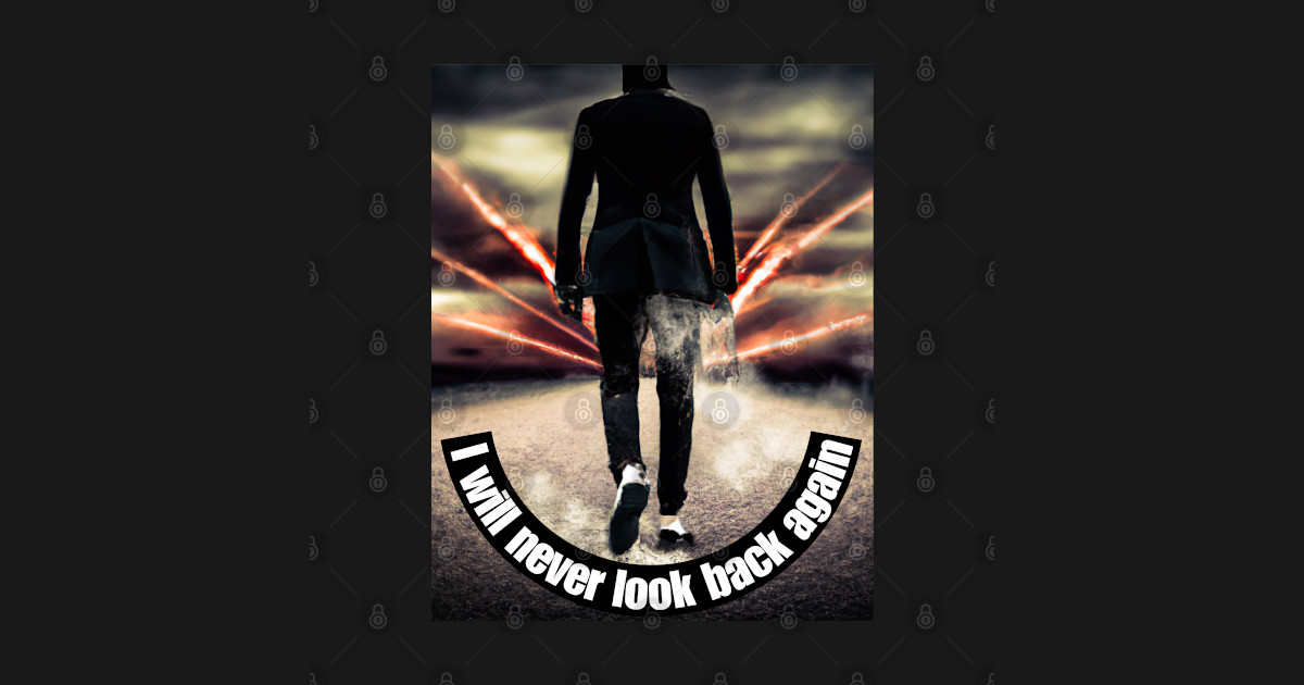 I will never look back again - Man Walking Without Looking Back Forget ...